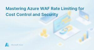 Azure WAF Rate Limiting: A Guide to FinOps Governance & Security
